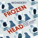 Wonder Presents Frozen Head – Expanded Perspectives