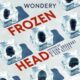 Wonder Presents Frozen Head – Expanded Perspectives
